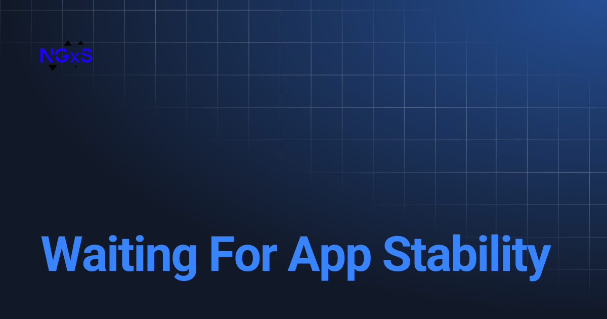 Waiting For App Stability | v18.0 | NGXS