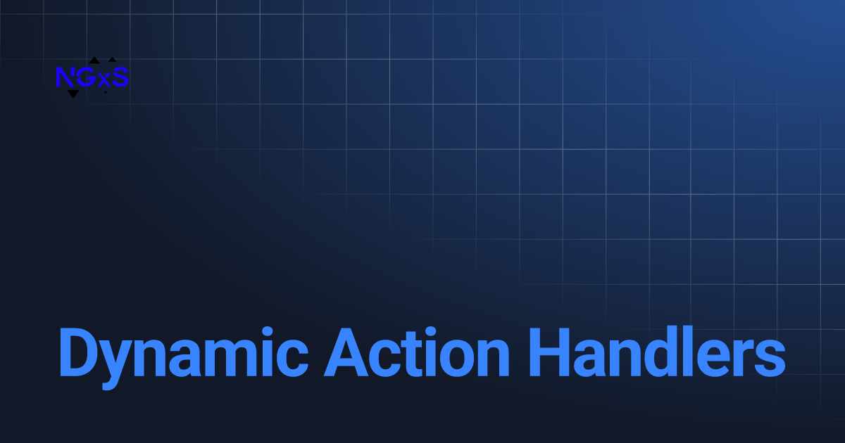 Dynamic Action Handlers | NGXS